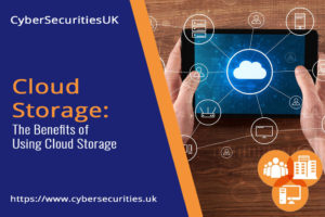 The Benefits of Using Cloud Storage - CyberSecuritiesUK