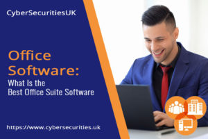 What Is the Best Office Suite Software? - CyberSecuritiesUK